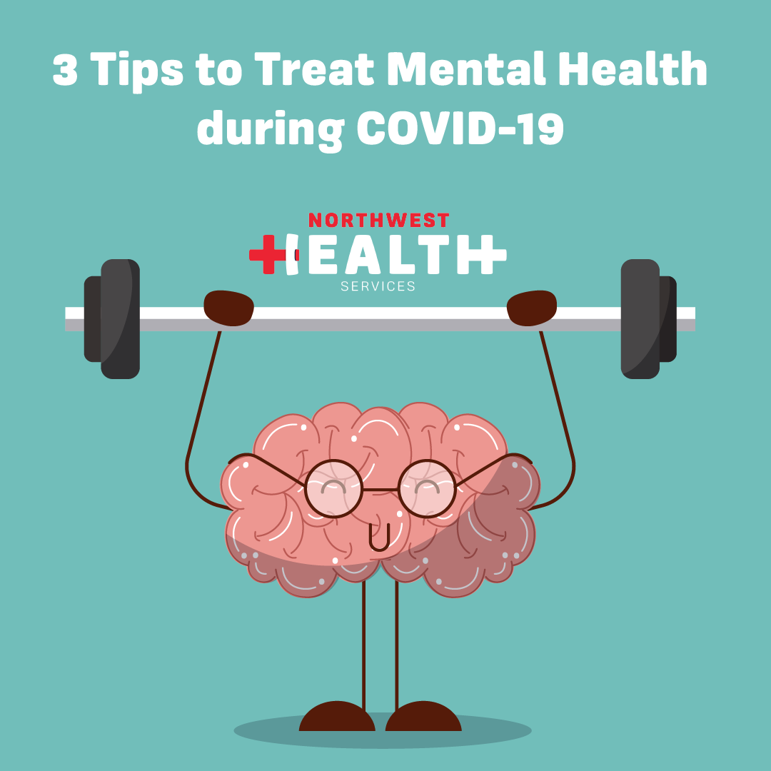 3 Tips to Treat Mental Health during COVID-19 - Northwest Health Services